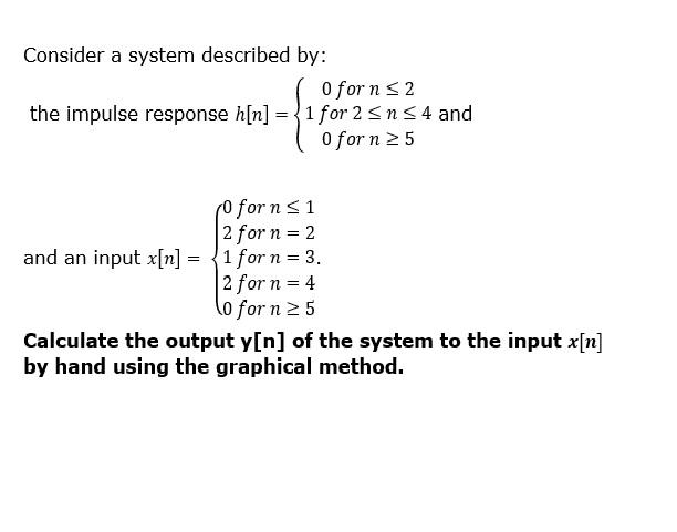 Solved Consider a system described by: O forns 2 the impulse | Chegg.com Solved Consider a system described by: O forns 2 the impulse | Chegg.com