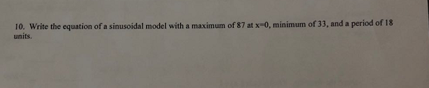 Solved 10. Write the equation of a sinusoidal model with a | Chegg.com