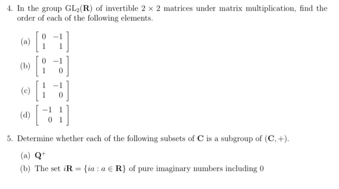 Solved 4. In the group GL2(R) of invertible 2 x 2 matrices | Chegg.com