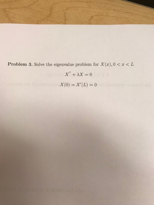 Solved Problem 3. Solve the eigenvalue problem for X(x),0 Solved Problem 3. Solve the eigenvalue problem for X(x),0