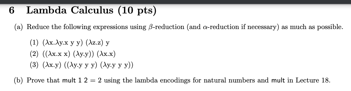 Solved 6 Lambda Calculus (10 pts) (a) Reduce the following | Chegg.com