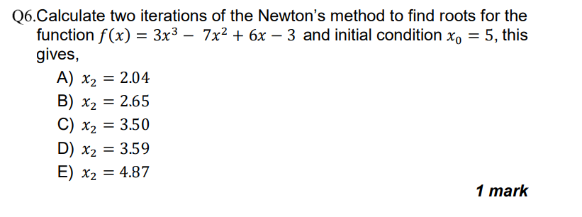 Solved Q6.Calculate two iterations of the Newton's method to | Chegg.com