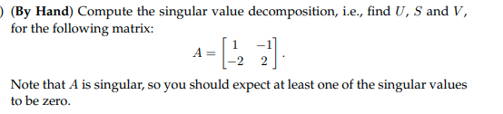 Solved (By Hand) Compute the singular value decomposition, | Chegg.com