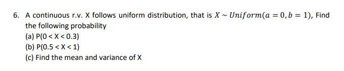Solved 6. A continuous r.v. X follows uniform distribution, | Chegg.com