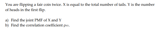 Solved You are flipping a fair coin twice. X is equal to the | Chegg.com