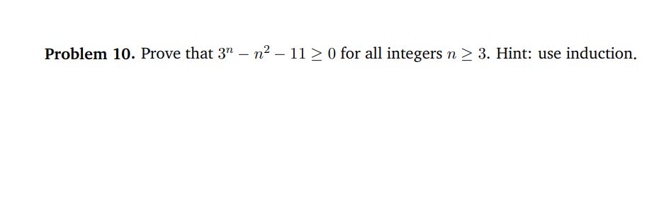 Solved Problem 10. Prove that 3n−n2−11≥0 for all integers | Chegg.com