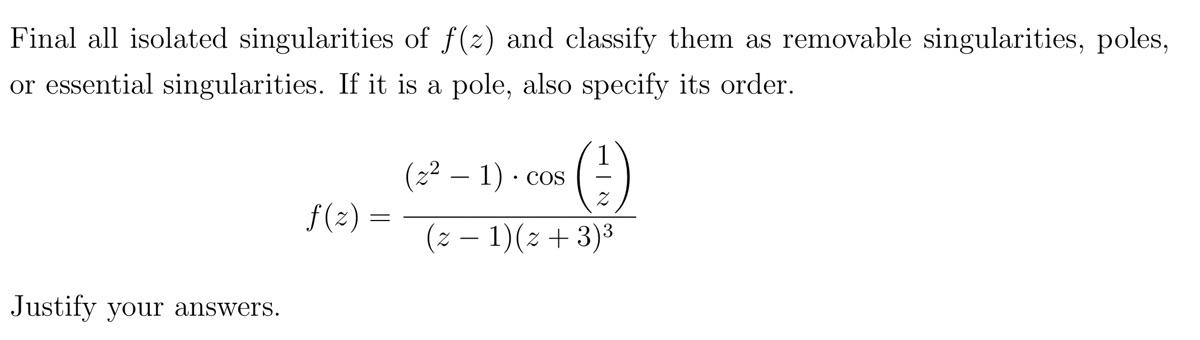 Solved Final all isolated singularities of f(z) and classify | Chegg.com