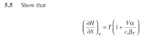Solved 5.5 Show that (∂S∂H)V=T(1+cvβTVα) | Chegg.com