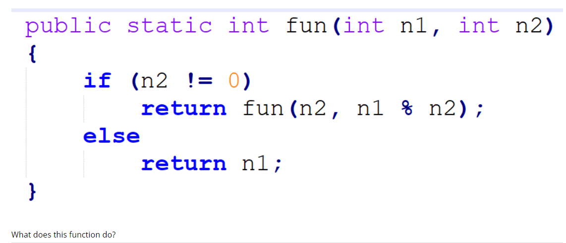 Solved public static int fun (int n, int n2) { if (n2 != 0) | Chegg.com