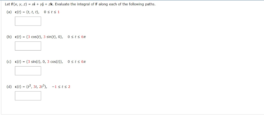 Solved Let F(x, y, z)-xi + yj + zk. Evaluate the integral of | Chegg.com
