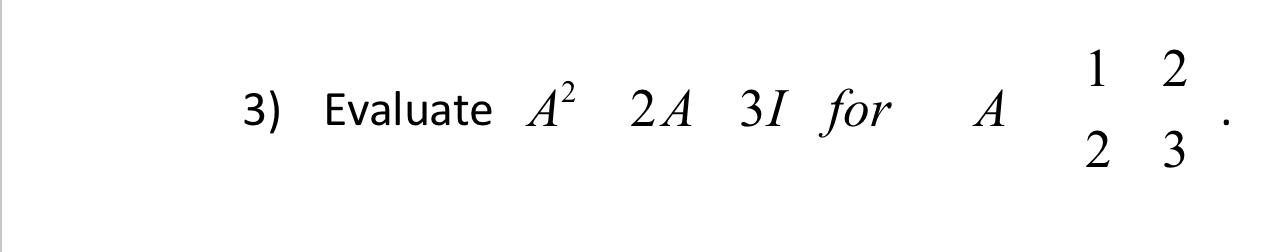 Solved 1 2 3? 3) Evaluate A 2A 31 for A 2 3 | Chegg.com