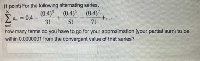 Solved (1 point) For the following alternating series, | Chegg.com