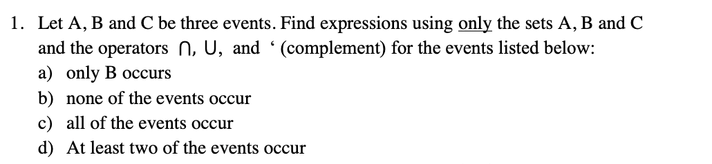 Solved 1. Let A, B and C be three events. Find expressions | Chegg.com