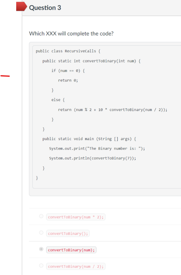 Solved Which XXX will complete the code? convertToBinary | Chegg.com
