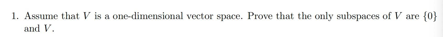 Solved 1. Assume that V is a one-dimensional vector space. | Chegg.com