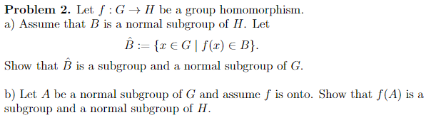 Solved Problem 2. Let f:G→H be a group homomorphism. a) | Chegg.com