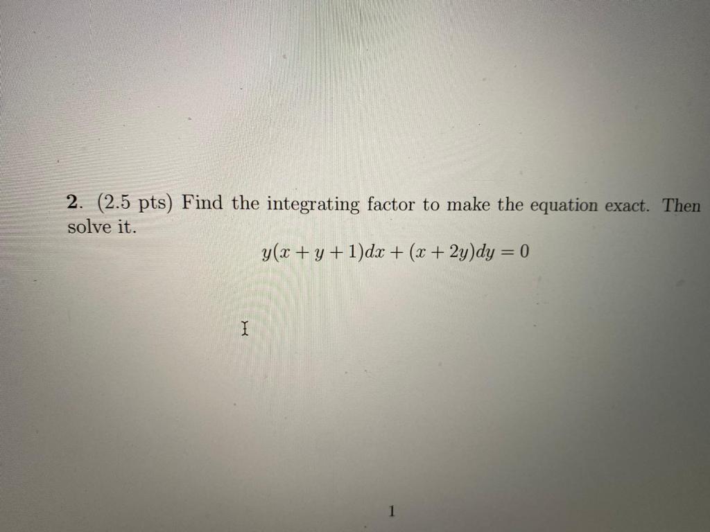 Solved 2. (2.5 pts) Find the integrating factor to make the | Chegg.com