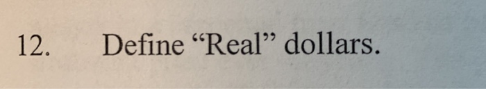 Solved Define "Real" dollars. 12. | Chegg.com