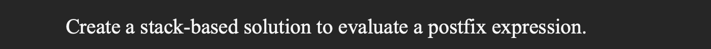 Solved Create a stack-based solution to evaluate a postfix | Chegg.com