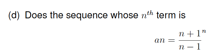 Solved (d) Does the sequence whose nth term is an =n−1n+1n | Chegg.com