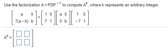 Solved Use the factorization A PDP-1 to compute Ak, where k | Chegg.com