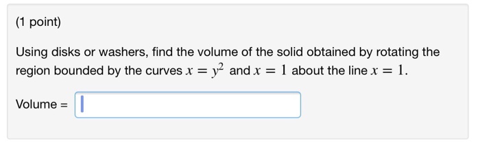 Solved (1 point) Using disks or washers, find the volume of | Chegg.com