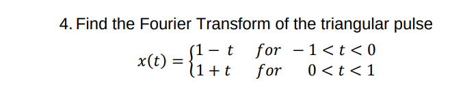 Solved 4. Find the Fourier Transform of the triangular pulse | Chegg.com
