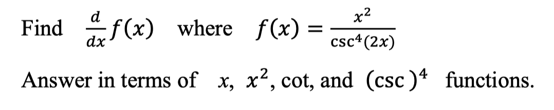 Solved Find dxdf(x) where f(x)=csc4(2x)x2 Answer in terms of | Chegg.com