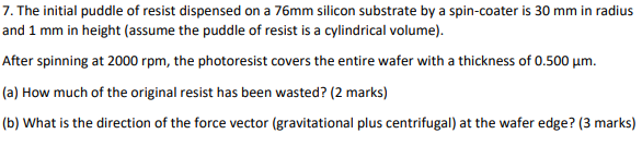 Solved 7. The initial puddle of resist dispensed on a 76mm | Chegg.com