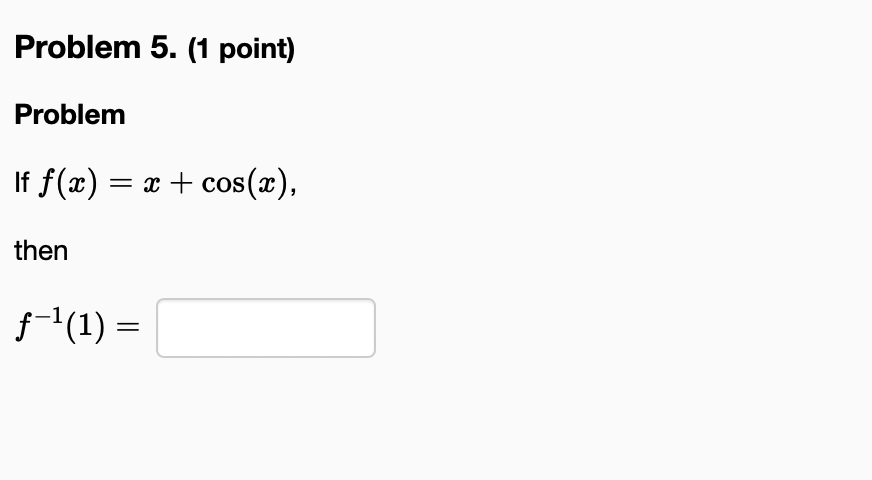 Solved Problem 5. (1 point) Problem If f(x) = x + cos(2), = | Chegg.com