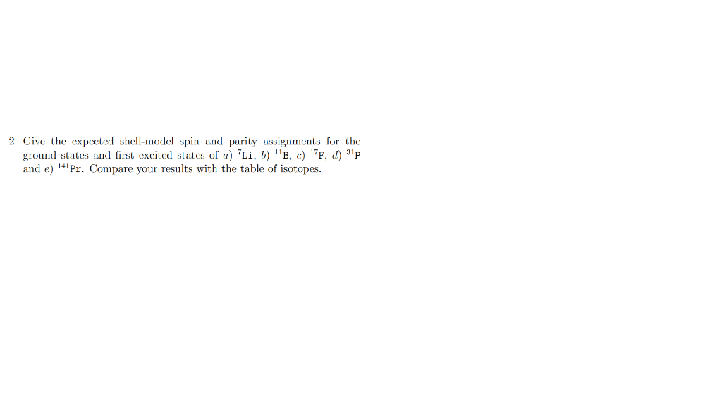 Solved 2. Give the expected shell-model spin and parity | Chegg.com