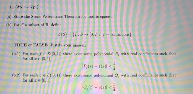Solved 1. (31. + 7p.) (a) State the Stone-Weierstrass | Chegg.com