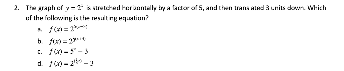 Solved = 2. The graph of y = 2* is stretched horizontally by | Chegg.com