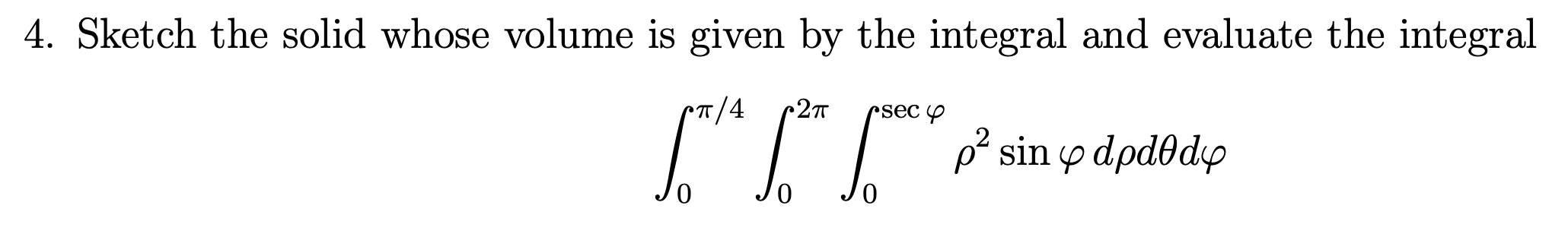 Solved 4. Sketch the solid whose volume is given by the | Chegg.com