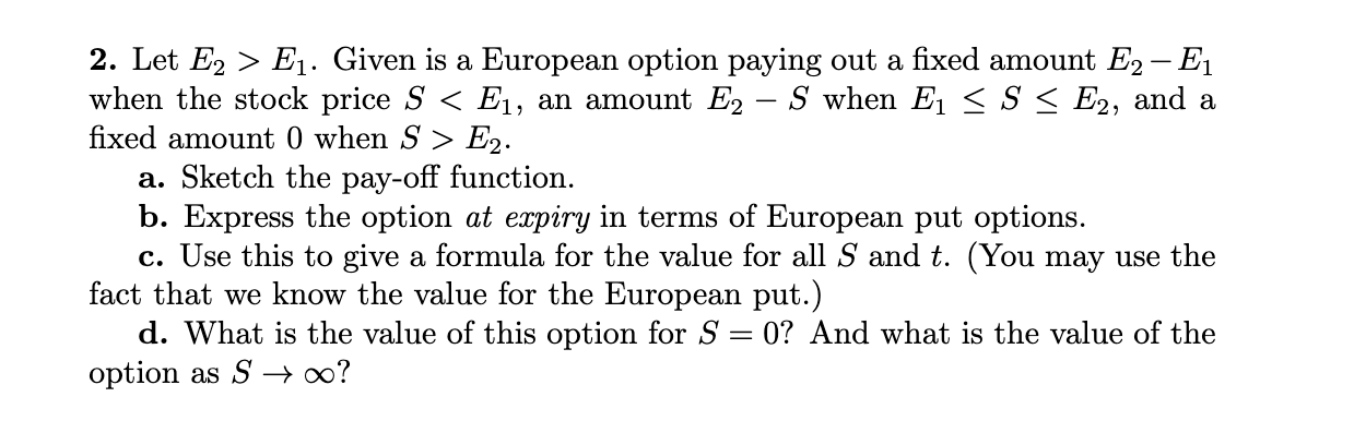 2. Let E2 > Ej. Given is a European option paying out | Chegg.com