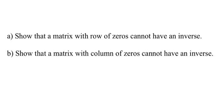Solved Show that a matrix with row of zeros cannot have an | Chegg.com