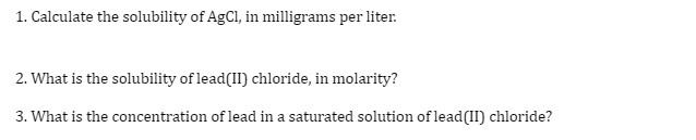 Solved 1. Calculate the solubility of AgCl, in milligrams | Chegg.com