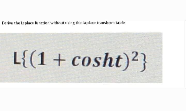 Solved L{(1+cosht)2} | Chegg.com