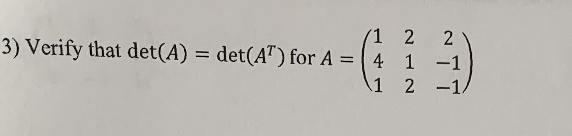 Solved det(A)=det(AT) for A=⎝⎛1412122−1−1⎠⎞ | Chegg.com