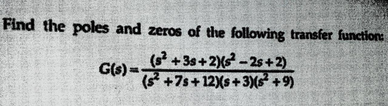 Solved Find the poles and zeros of the following transfer | Chegg.com