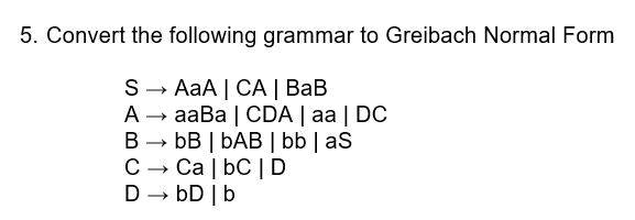 Solved 5. Convert the following grammar to Greibach Normal | Chegg.com