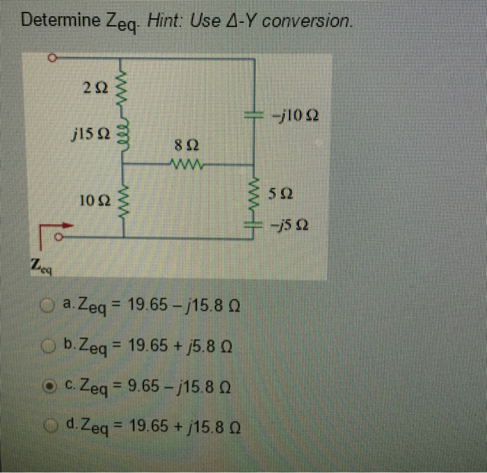 Solved Determine Z_eq. Z_eq = 19.65 - j15.8 Ohm Z_eq = | Chegg.com