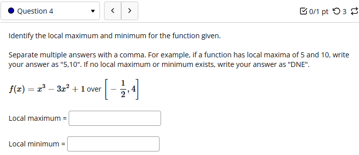 Solved Identify the local maximum and minimum for the | Chegg.com
