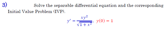 Solved 3) Initial Value Problem (IVP). Solve the separable | Chegg.com
