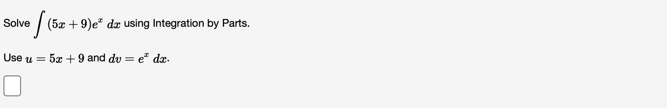 Solved Solve ∫(5x+9)exdx using Integration by Parts. Use | Chegg.com
