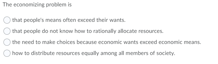 Solved The economizing problem is that people's means often | Chegg.com