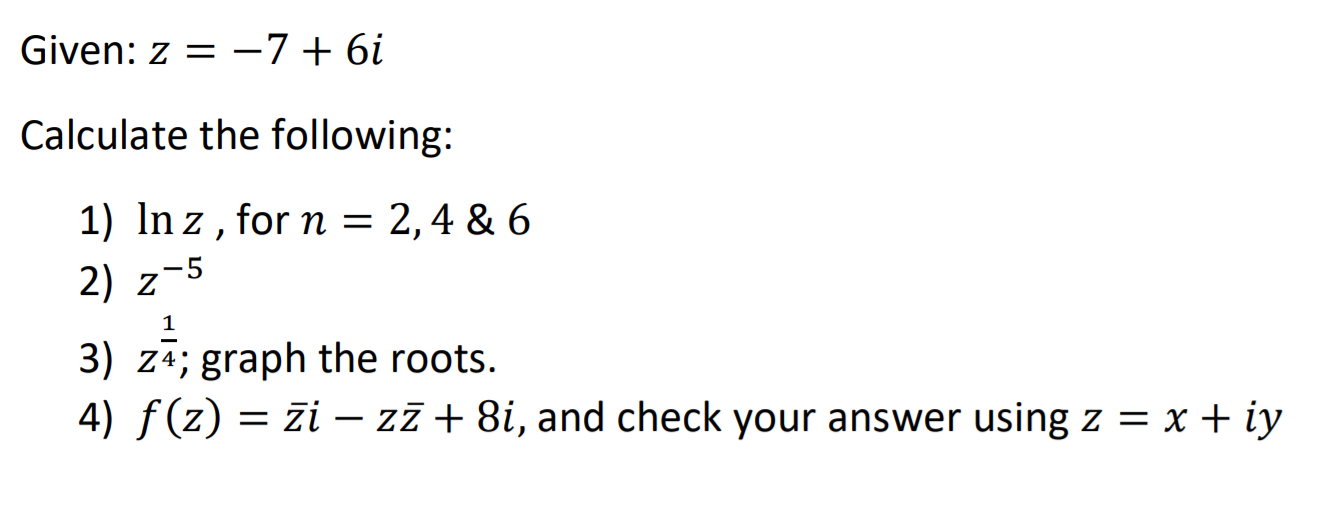 Solved Given: z = -7 + 6i Calculate the following: 1) In z , | Chegg.com