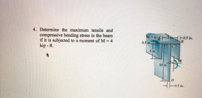 Solved 4. Determine the maximum tensile and compressive | Chegg.com