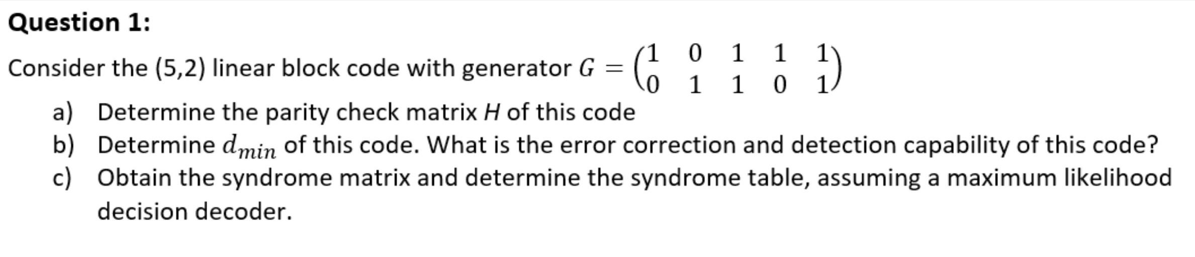 Solved 1) Question 1: 1 0 1 1 1 Consider the (5,2) linear | Chegg.com