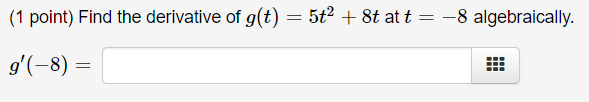 Solved (1 ﻿point) ﻿Find the derivative of g(t)=5t2+8t ﻿at | Chegg.com
